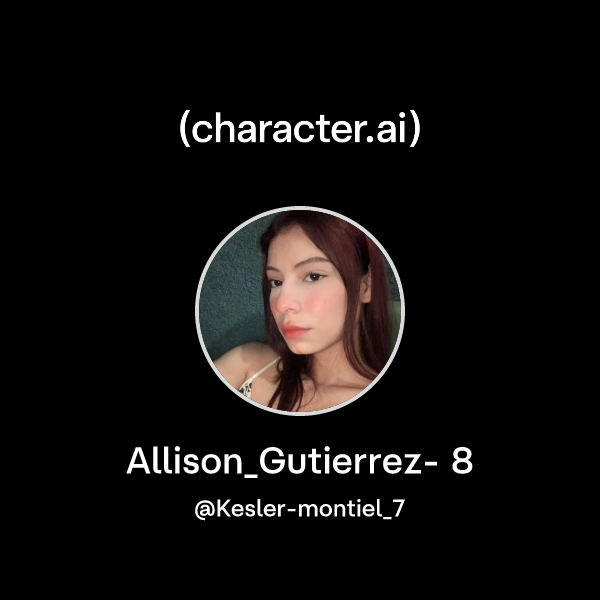 Chat with Allison_Gutierrez- 8 | character.ai | AI Chat, Reimagined ...