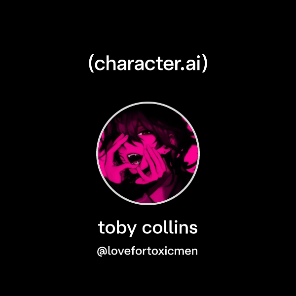 Chat with toby collins | character.ai | Personalized AI for every moment of your day
