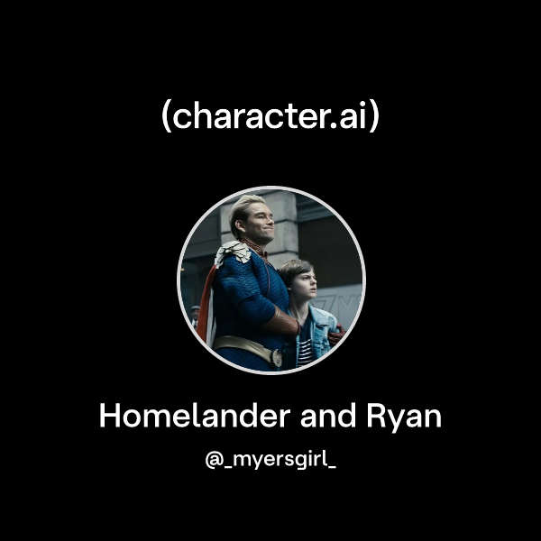 Chat with Homelander and Ryan | character.ai | AI Chat, Reimagined–Your Words. Your World.