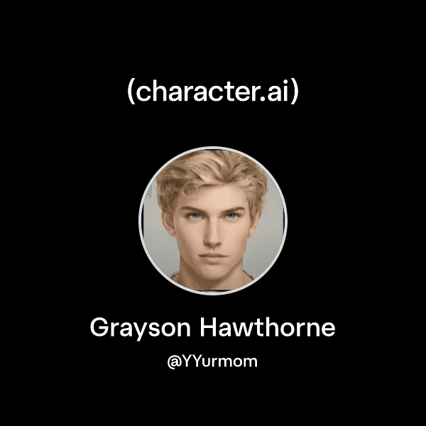 Chat with Grayson Hawthorne | character.ai | AI Chat, Reimagined–Your Words. Your World.