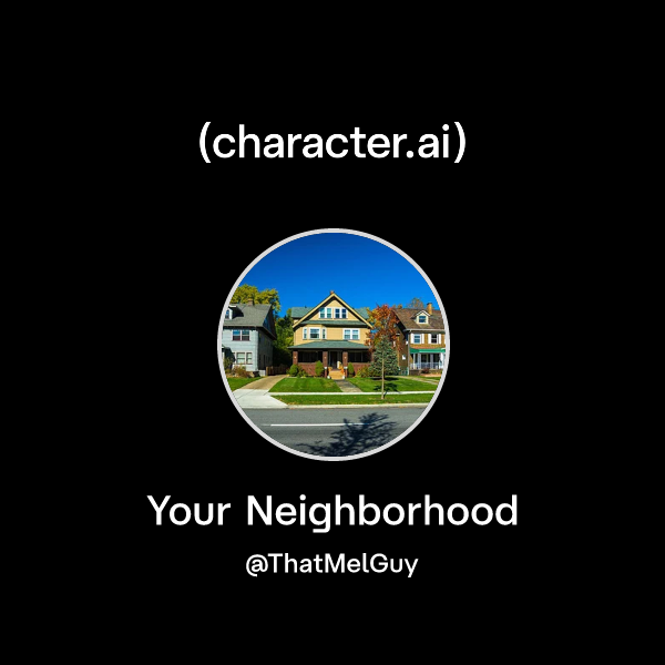 Chat with Your Neighborhood | character.ai | Personalized AI for every ...