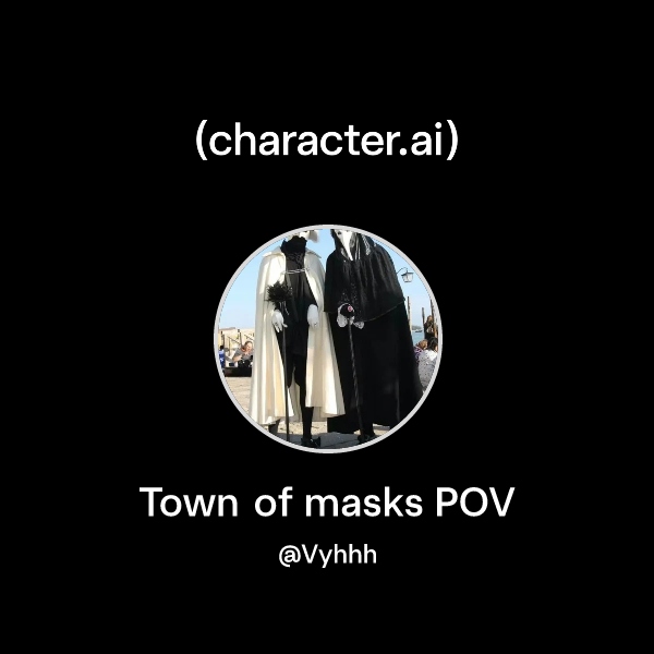 Chat with Town of masks POV | character.ai | Personalized AI for every ...