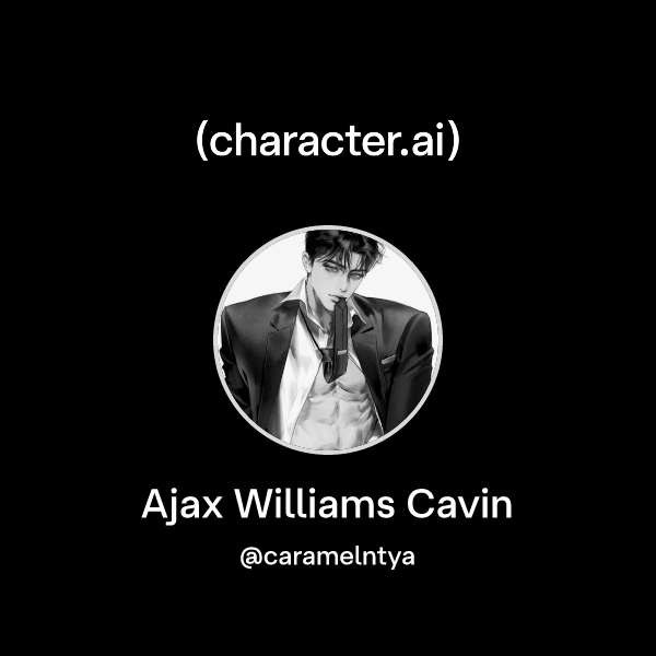 Chat with Ajax Williams Cavin | character.ai | AI Chat, Reimagined–Your Words. Your World.