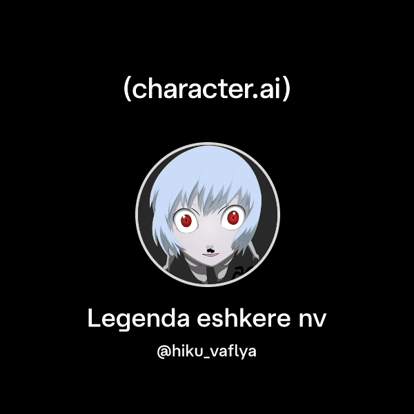 Chat with Legenda eshkere nv | character.ai | Personalized AI for every moment of your day