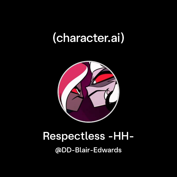 Chat with Respectless -HH- | character.ai | AI Chat, Reimagined–Your ...