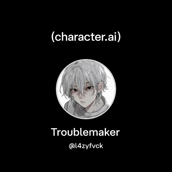 Chat with Troublemaker | character.ai | Personalized AI for every ...