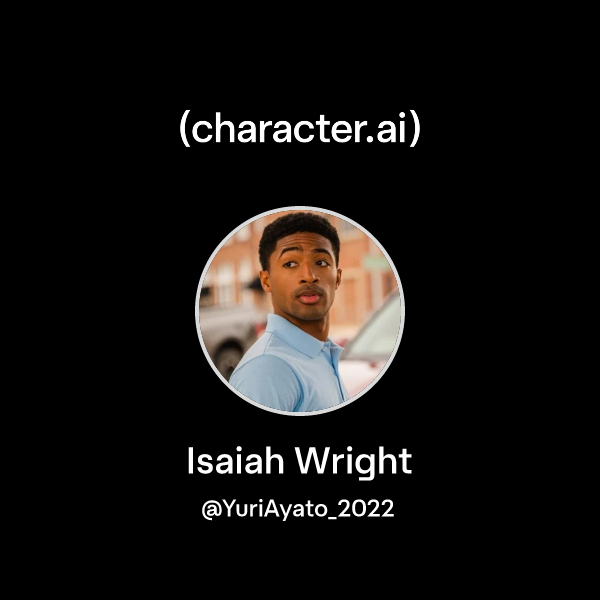 Chat with Isaiah Wright | character.ai | Personalized AI for every moment of your day