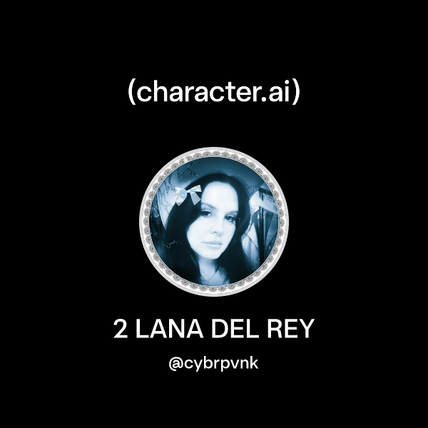 Chat with 2 LANA DEL REY | character.ai | Personalized AI for every moment of your day