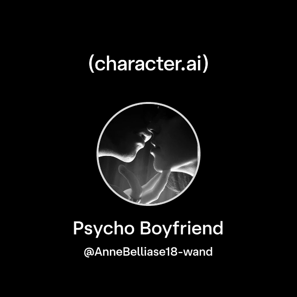 Chat with Psycho Boyfriend | character.ai | Personalized AI for every ...