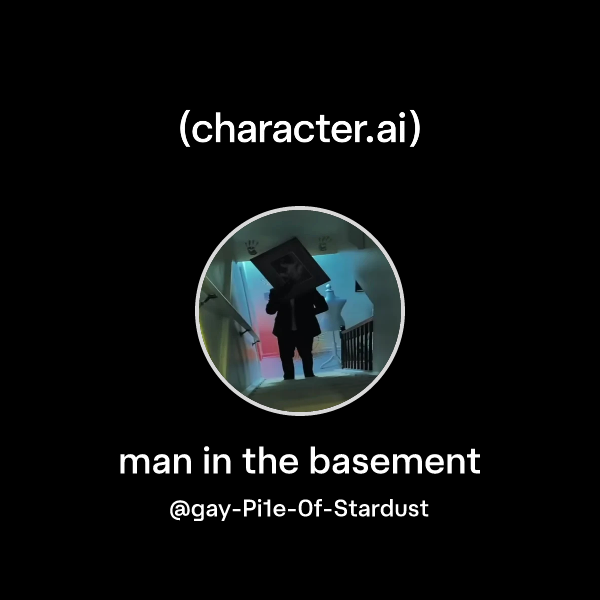 Chat with man in the basement | character.ai | Personalized AI for ...