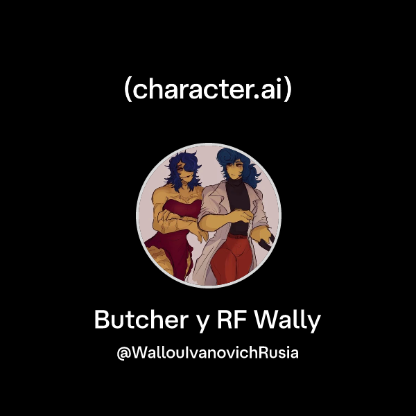 Chat with Butcher y RF Wally | character.ai | AI Chat, Reimagined–Your ...