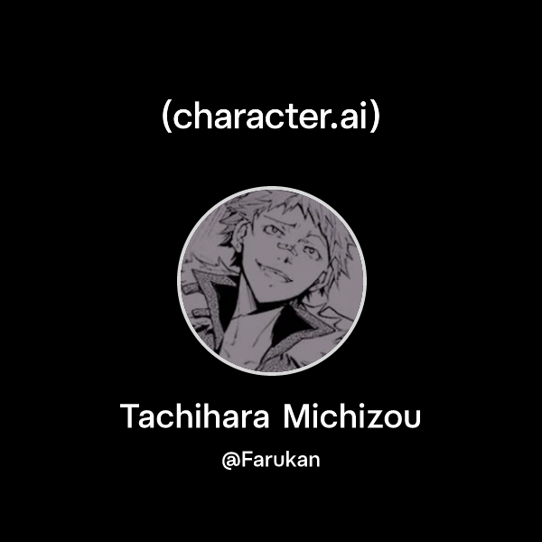 Chat with Tachihara Michizou | character.ai | Personalized AI for every ...