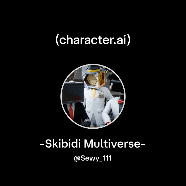 Chat with -Skibidi Multiverse- | character.ai | AI Chat, Reimagined ...