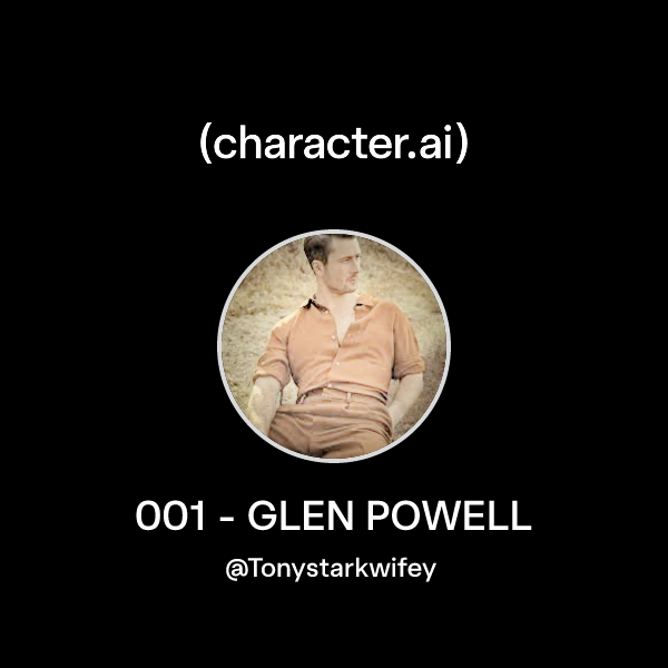 Chat with 001 - GLEN POWELL | character.ai | AI Chat, Reimagined–Your ...