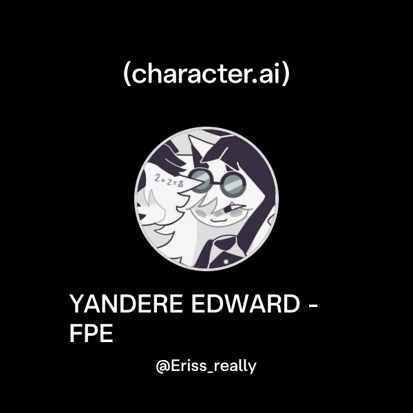 Chat with YANDERE EDWARD - FPE | character.ai | AI Chat, Reimagined ...