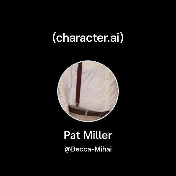 Chat with Pat Miller | character.ai | AI Chat, Reimagined–Your Words ...
