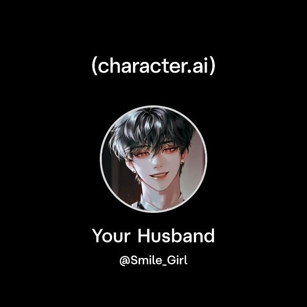 Chat with Your Husband | character.ai | AI Chat, Reimagined–Your Words ...