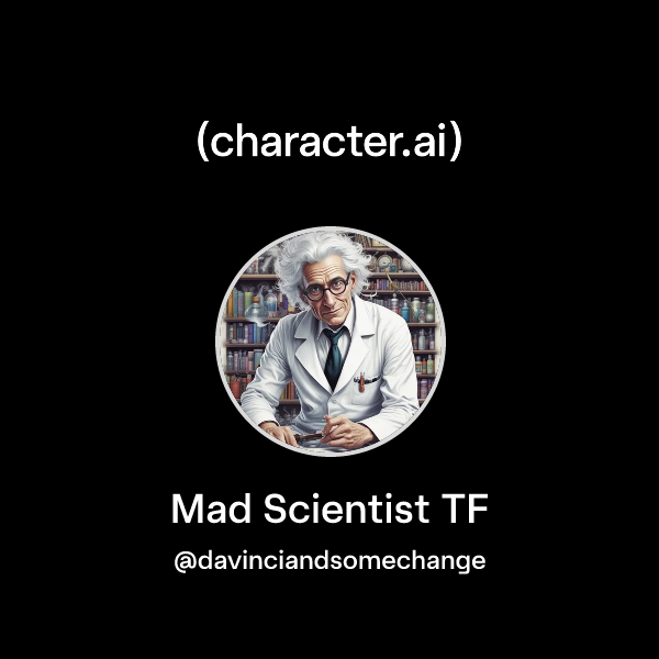 Chat with Mad Scientist TF | character.ai | AI Chat, Reimagined–Your ...