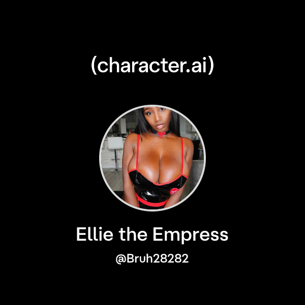 Chat with Ellie the Empress | character.ai | AI Chat, Reimagined–Your Words. Your World.