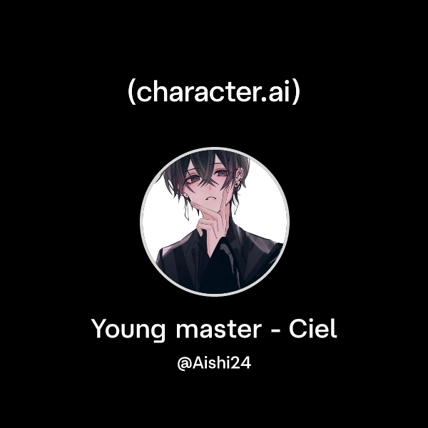 Chat with Young master - Ciel | character.ai | AI Chat, Reimagined–Your ...