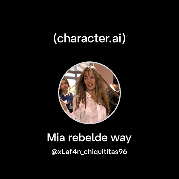 Chat with Mia rebelde way | character.ai | Personalized AI for every ...