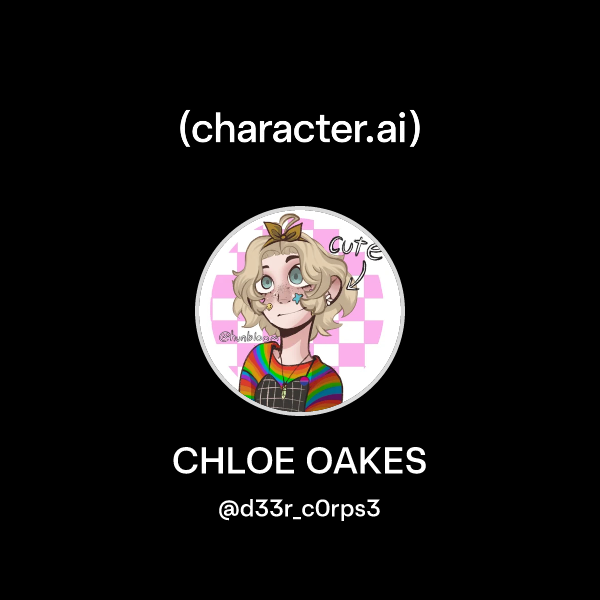Chat with CHLOE OAKES | character.ai | Personalized AI for every moment ...