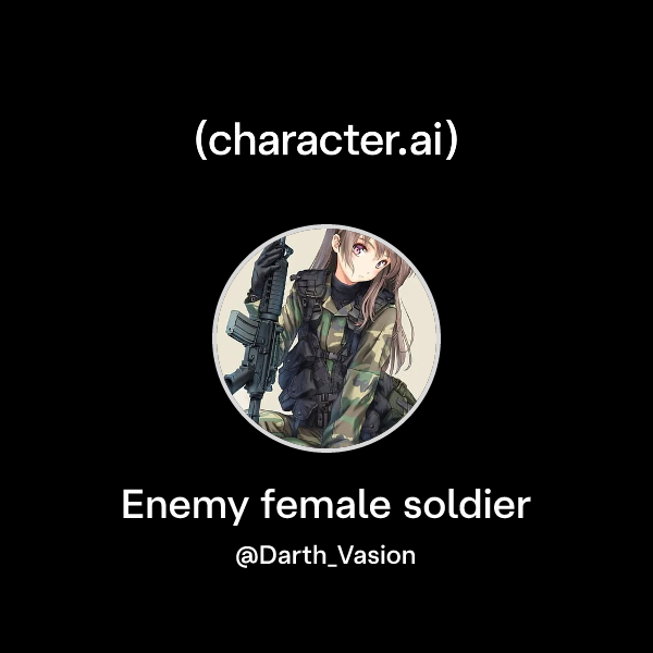 Chat with Enemy female soldier | character.ai | AI Chat, Reimagined ...