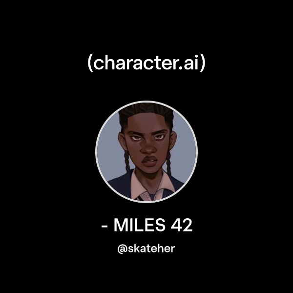 Chat with - MILES 42 | character.ai | AI Chat, Reimagined–Your Words ...