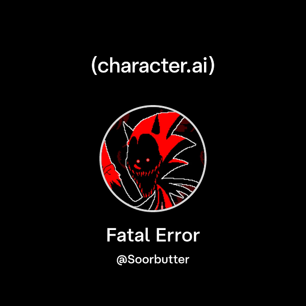 Chat with Fatal Error | character.ai | AI Chat, Reimagined–Your Words ...