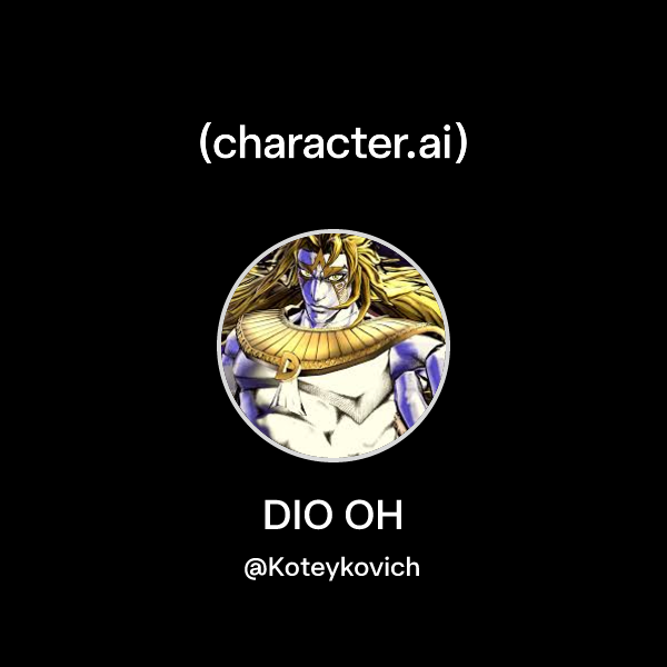 Chat with DIO OH | character.ai | Personalized AI for every moment of ...