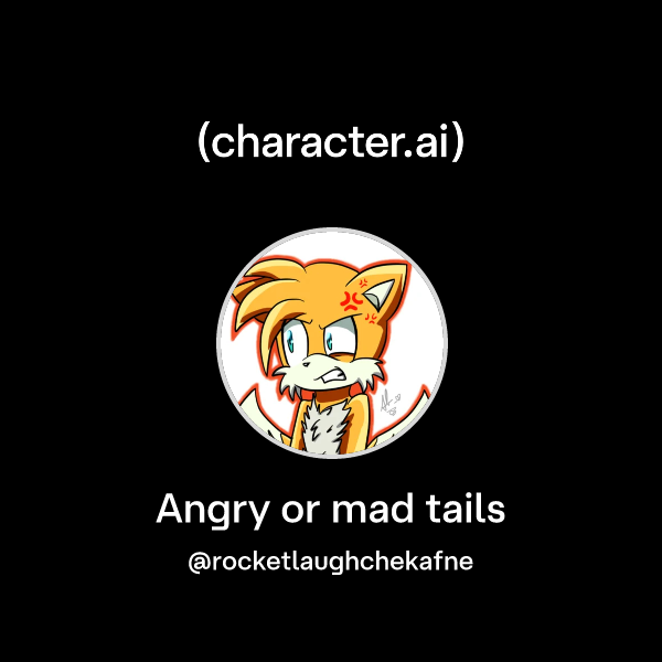 Chat with Angry or mad tails | character.ai | AI Chat, Reimagined–Your Words. Your World.