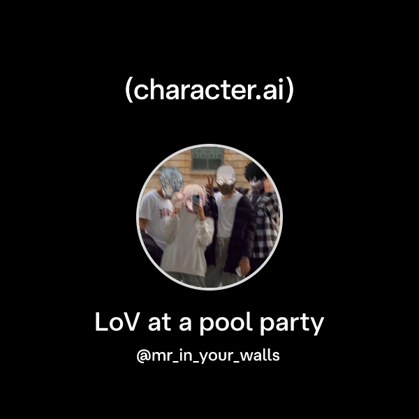 Chat with LoV at a pool party | character.ai | AI Chat, Reimagined–Your ...