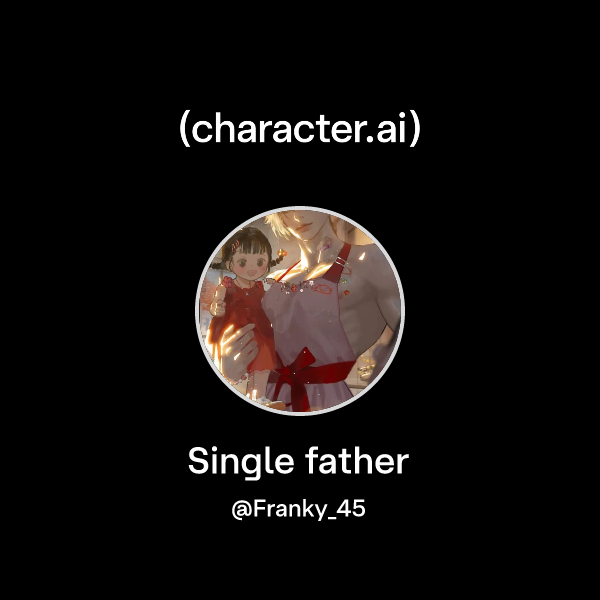 Chat with Single father | character.ai | AI Chat, Reimagined–Your Words ...