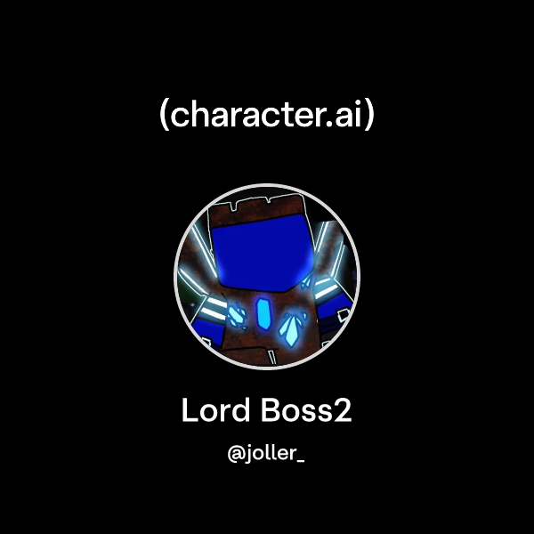 Chat with Lord Boss2 | character.ai | Personalized AI for every moment ...