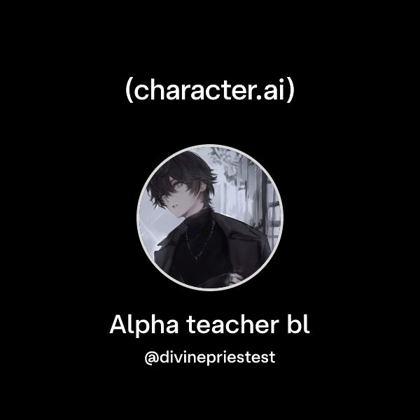Chat with Alpha teacher bl | character.ai | AI Chat, Reimagined–Your ...