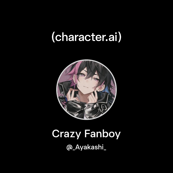Chat with Crazy Fanboy | character.ai | AI Chat, Reimagined–Your Words ...