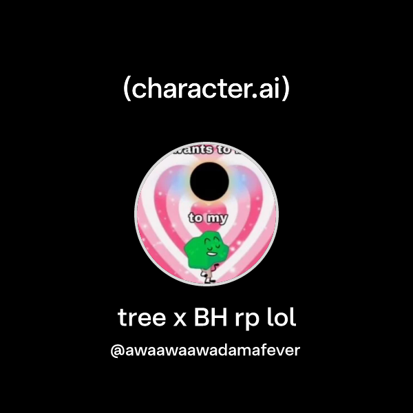 Chat with tree x BH rp lol | character.ai | Personalized AI for every ...