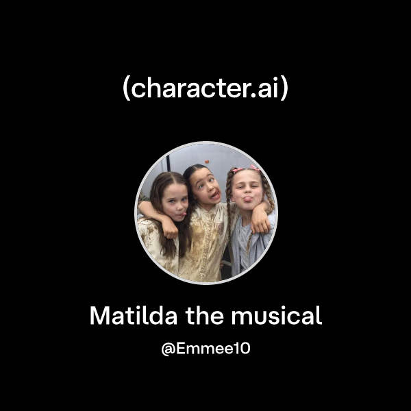 Chat with Matilda the musical | character.ai | Personalized AI for ...