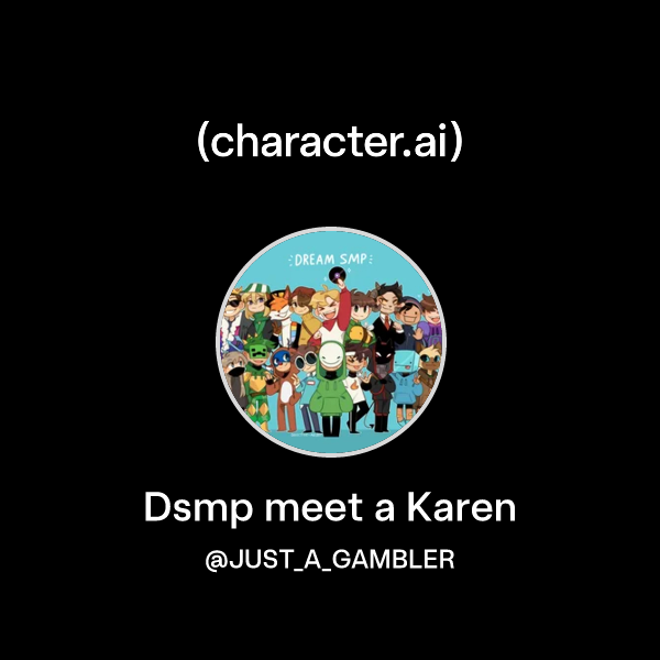 Chat with Dsmp meet a Karen | character.ai | AI Chat, Reimagined–Your ...