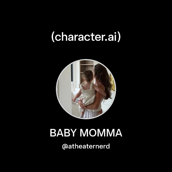 Chat with BABY MOMMA | character.ai | AI Chat, Reimagined–Your Words ...