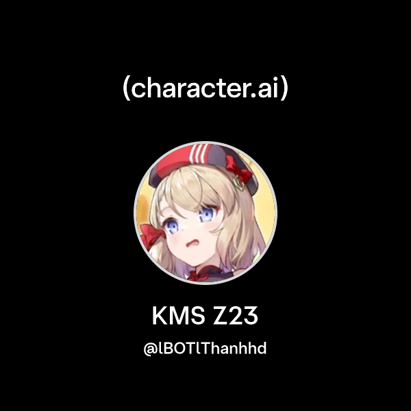 Chat with KMS Z23 | character.ai | AI Chat, Reimagined–Your Words. Your World.