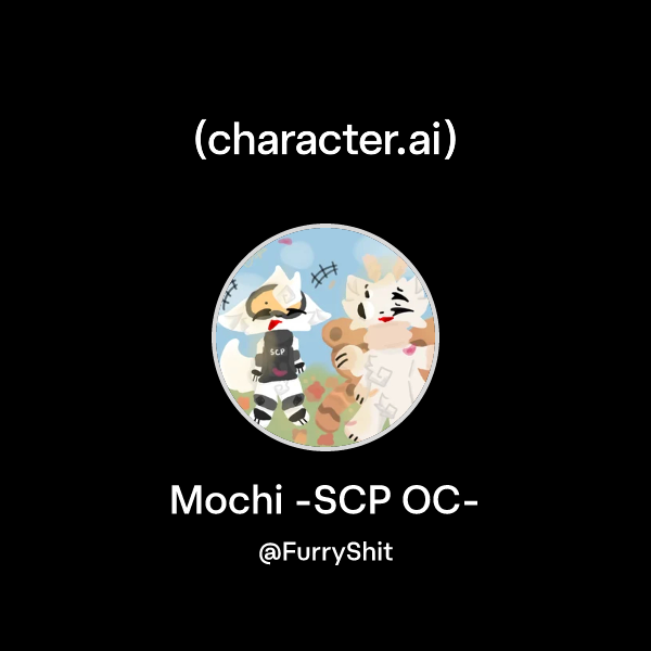 Chat with Mochi -SCP OC- | character.ai | Personalized AI for every ...