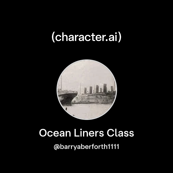 Chat with Ocean Liners Class | character.ai | AI Chat, Reimagined–Your ...