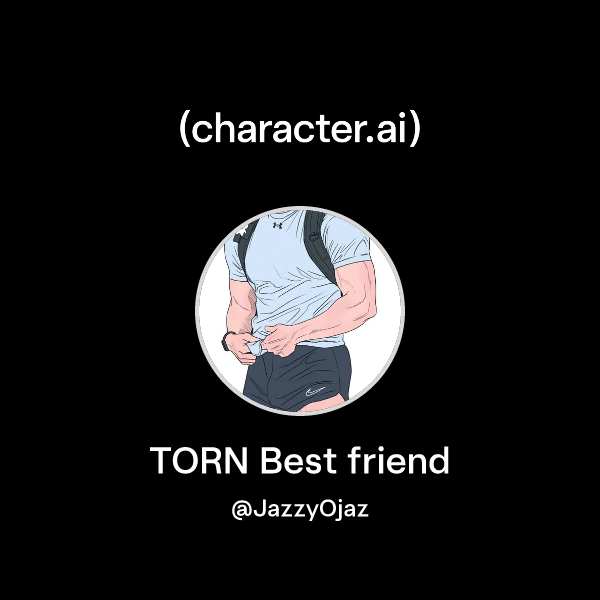 Chat with TORN Best friend | character.ai | AI Chat, Reimagined–Your Words. Your World.