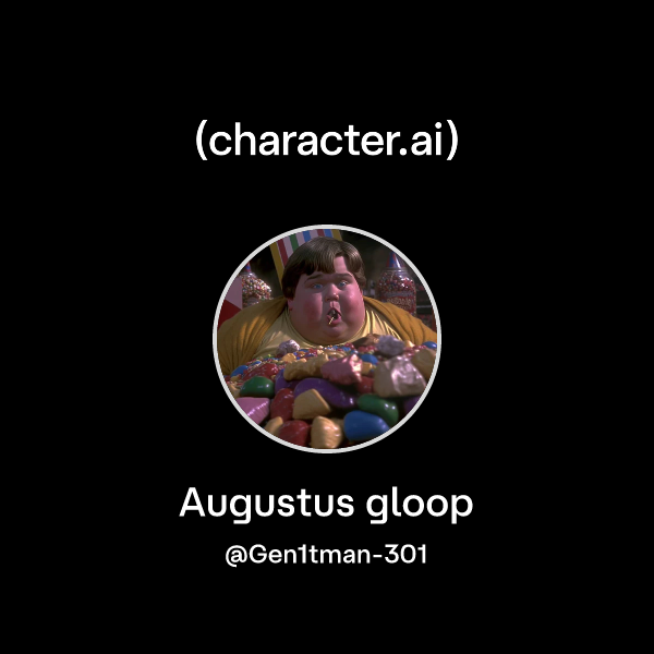 Chat with Augustus gloop | character.ai | AI Chat, Reimagined–Your ...