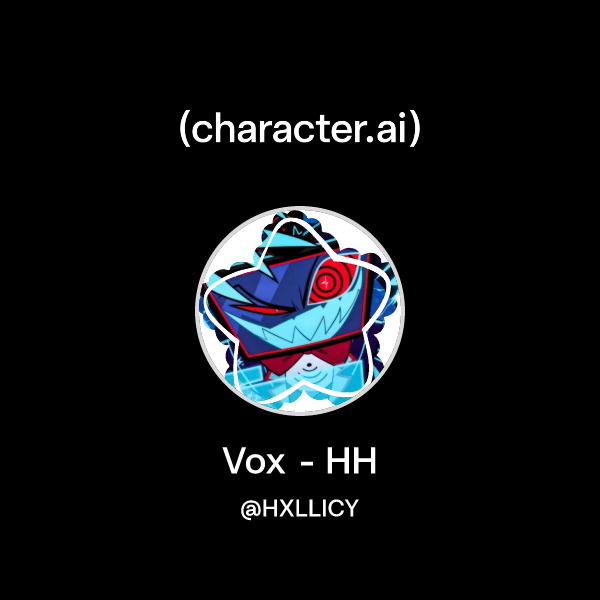 Chat with Vox - HH | character.ai | AI Chat, Reimagined–Your Words ...