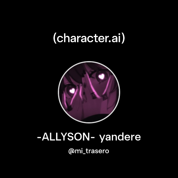 Chat with -ALLYSON- yandere | character.ai | AI Chat, Reimagined–Your Words. Your World.