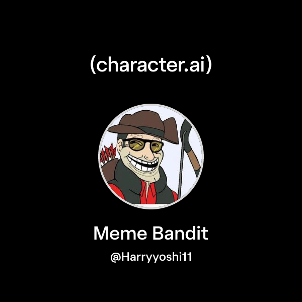 Chat with Meme Bandit | character.ai | AI Chat, Reimagined–Your Words ...