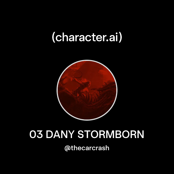 Chat with 03 DANY STORMBORN | character.ai | AI Chat, Reimagined–Your ...