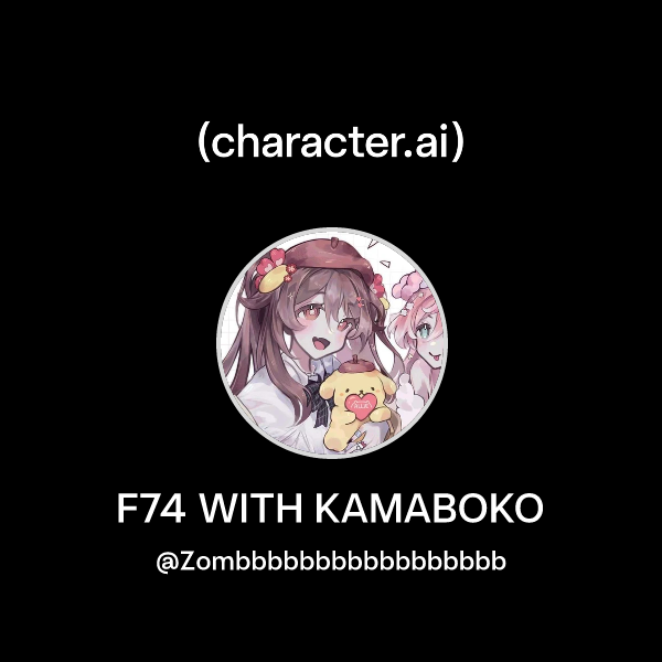 Chat with F74 WITH KAMABOKO | character.ai | Personalized AI for every ...